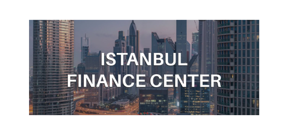 investing in Turkey, Istanbul Finance Center, IFC, Istanbul is a Global ...